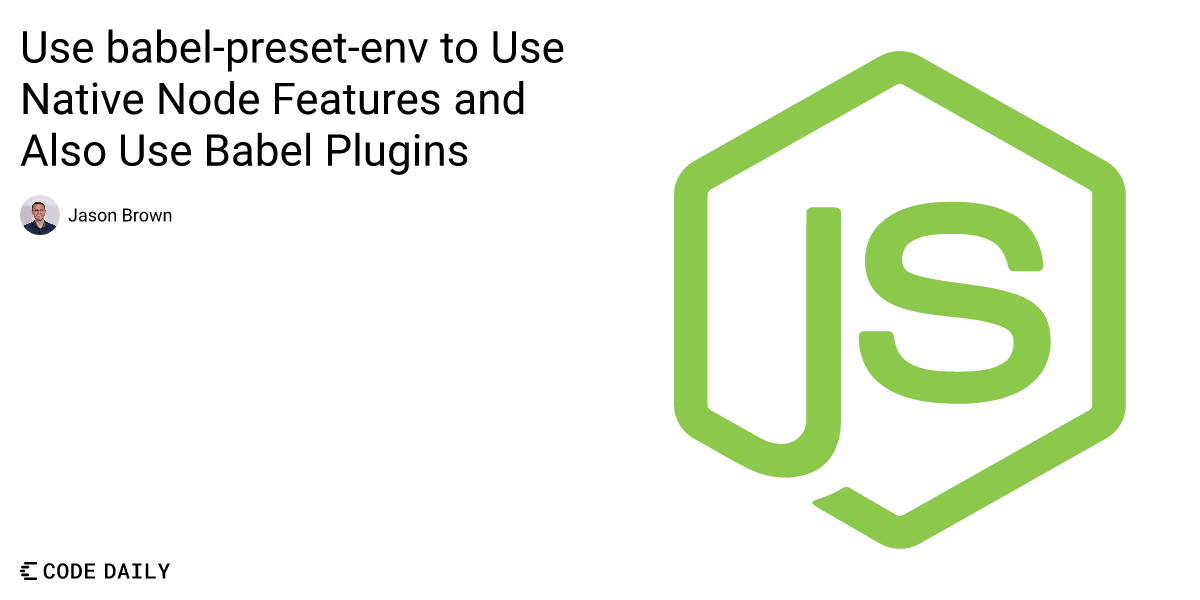 Use babel-preset-env to Use Native Node Features and Also Use Babel Plugins